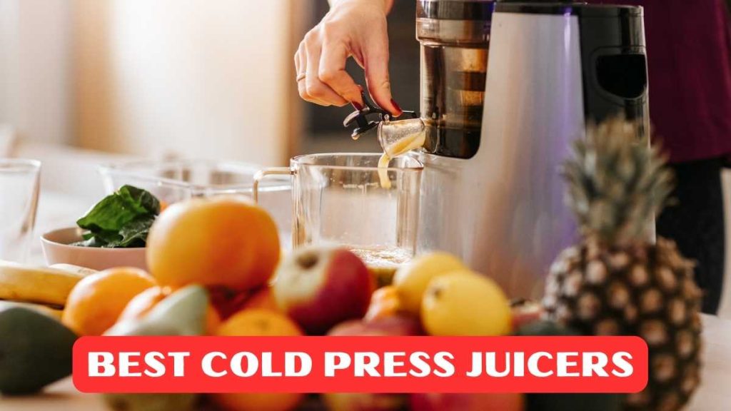 Top 5 Best Cold Press Juicers Reviewe in 2024 - Expert Review Point