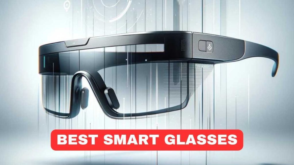 Top 5 Best Smart Glasses in 2024 - Expert Review Point